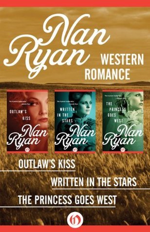 Western Romance: Outlaw's Kiss, Written in the Stars, and The Princess Goes West by Nan Ryan ...