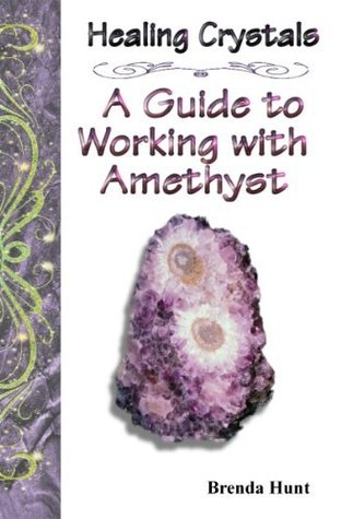 Healing Crystals - A Guide to working with Amethyst by Brenda Hunt ...