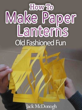 How To Make Paper Lanterns by Jack McDonogh | Goodreads