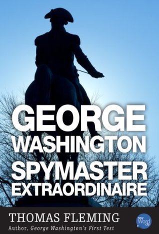 George Washington, Spymaster by Thomas Fleming | Goodreads
