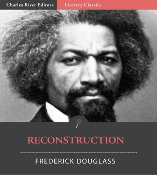 Reconstruction (Illustrated) by Frederick Douglass | Goodreads
