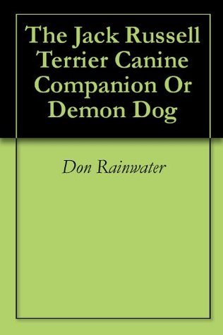 The Jack Russell Terrier Canine Companion Or Demon Dog by Don Rainwater ...