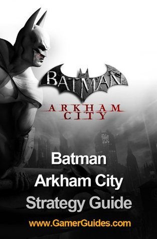 Batman Arkham City: Strategy Guide by Andrew Mills | Goodreads