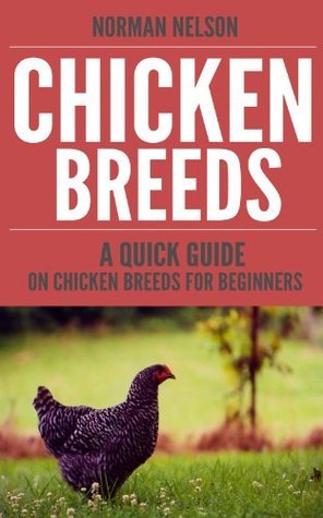 Chicken Breeds: A Quick Guide on Chicken Breeds for Beginners by Norman ...