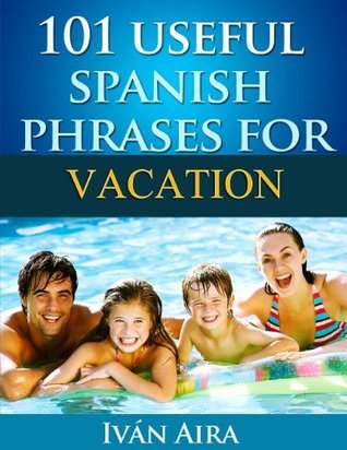 101 Useful Spanish Phrases for Vacation by Iván Aira | Goodreads