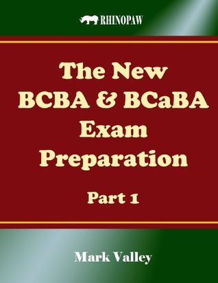 The New BCBA & BCaBA Exam Preparation Part 1 by Mark Valley | Goodreads