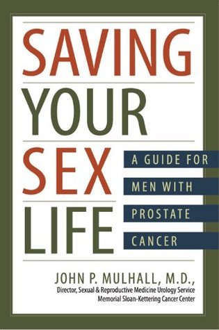 Saving Your Sex Life A Guide for Men with Prostate Cancer by John P ...