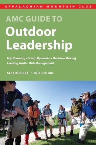 AMC Guide to Outdoor Leadership: Trip Planning * Group Dynamics ...