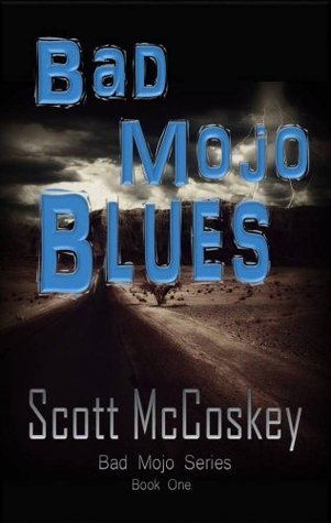 Bad Mojo Blues by Scott McCoskey | Goodreads