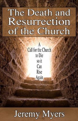The Death and Resurrection of the Church: A Call for the Church to Die ...
