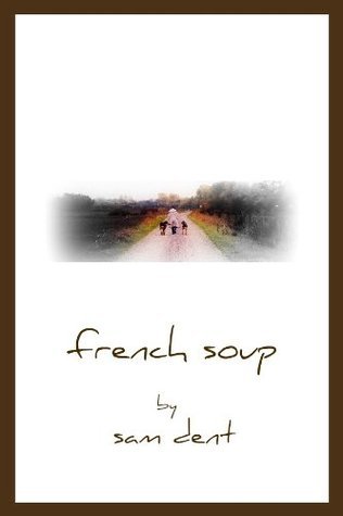 French Soup by Sam Dent | Goodreads