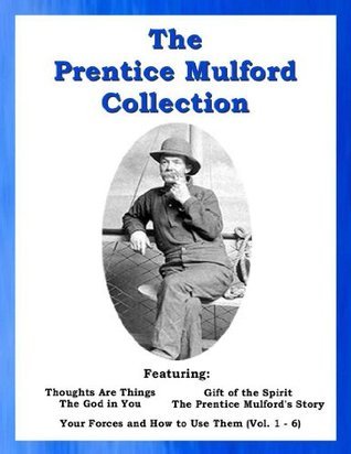 The Prentice Mulford Collection by Prentice Mulford | Goodreads