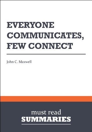 Summary: Everyone Communicates, Few Connect - John C. Maxwell: 1 by ...