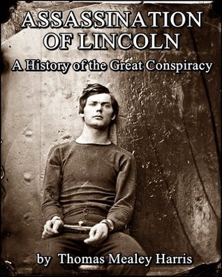 Assassination of Lincoln: A History of the Great Conspiracy, Trial of ...