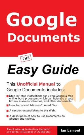 Google Documents: The Easy Guide by Ian Lamont | Goodreads