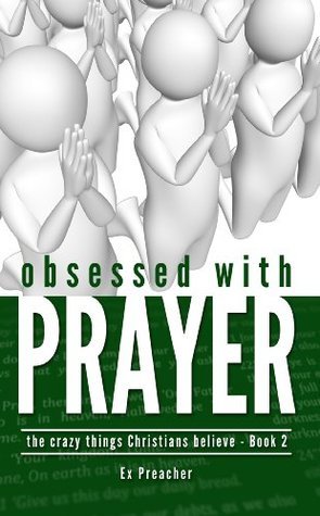 Obsessed with Prayer by Ex Preacher | Goodreads