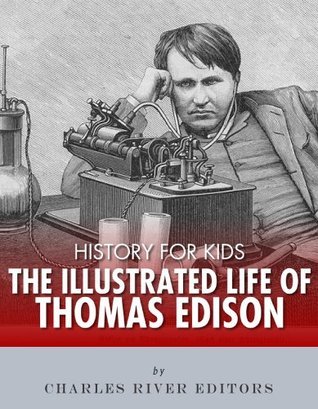 History for Kids: The Illustrated Life of Thomas Edison by Charles ...