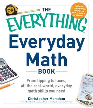 The Everything Everyday Math Book: From Tipping to Taxes, All the Real ...