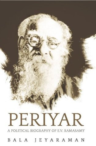 Periyar: A Political Biography of E.V. Ramasamy by Bala Jeyaraman ...