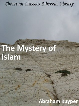 The Mystery of Islam (Translated) by Abraham Kuyper | Goodreads