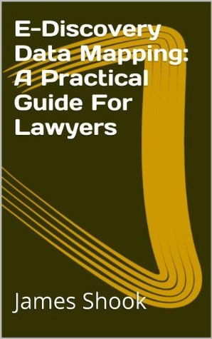 E-Discovery Data Mapping: A Practical Guide For Lawyers by James Shook ...