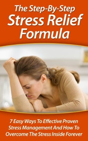 The Step-By-Step Stress Relief Formula: 7 Easy Ways To Effective Proven ...