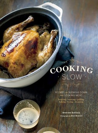 Cooking Slow: Recipes for Slowing Down and Cooking More by Andrew ...