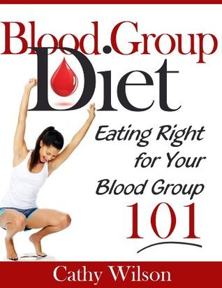 Blood Group Diet: Eating Right For Your Blood Group 101 by Cathy Wilson ...