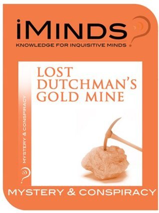 Lost Dutchman's Gold Mine: Mystery & Conspiracy by iMinds | Goodreads