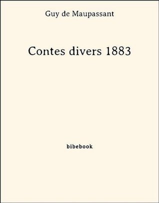 Contes divers 1883 (French Edition) by Guy de Maupassant | Goodreads
