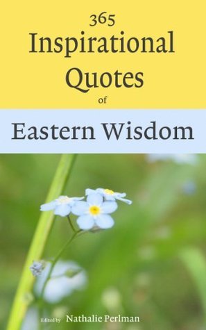 365 Inspirational Quotes of Eastern Wisdom by Nathalie Perlman | Goodreads