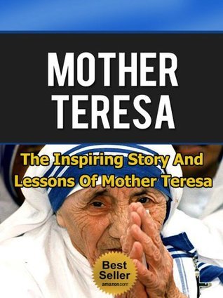 Mother Teresa - The Inspiring Story and Lessons of Mother Teresa by ...