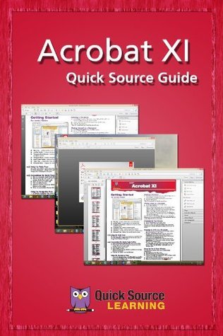 Acrobat XI Quick Source Guide by Quick Source | Goodreads