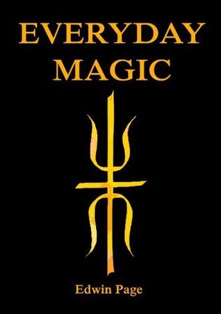 Everyday Magic: Oneness and the Wonder of Life by Edwin Page | Goodreads