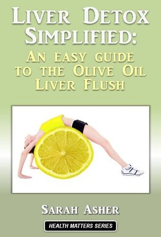 Liver Detox Simplied: An Easy Guide To The Olive Oil Liver Flush by ...