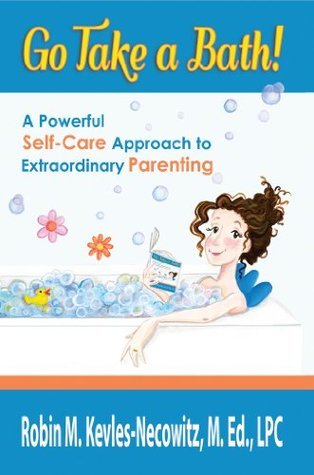 Go Take a Bath!: A Powerful Self-Care Approach to Extraordinary ...