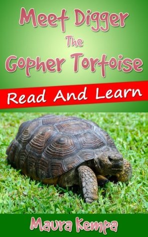 Meet Digger The Gopher Tortoise, Read And Learn! by Maura Kempa | Goodreads