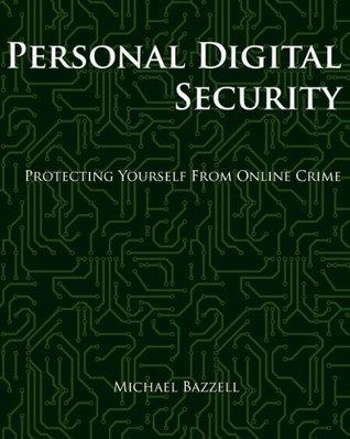 Personal Digital Security by Michael Bazzell | Goodreads