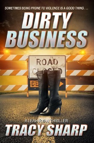 Dirty Business (The Leah Ryan Thrillers #3) by Tracy Sharp | Goodreads