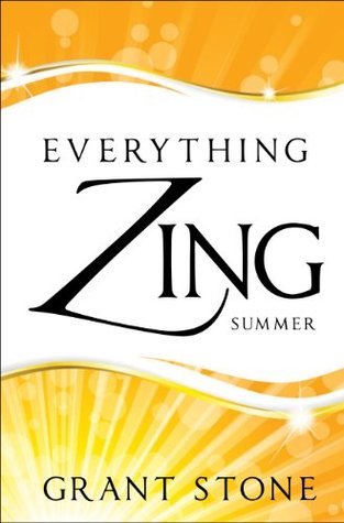 Everything Zing: Summer by Grant Stone | Goodreads