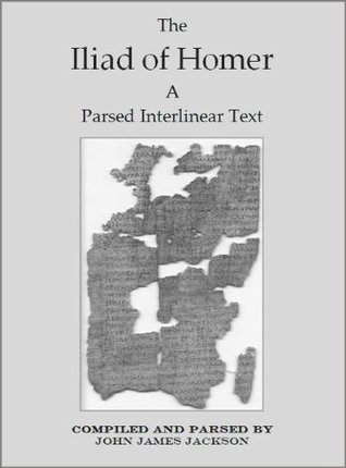 The Iliad of Homer a Parsed Interlinear Text, Book 1 by John James ...