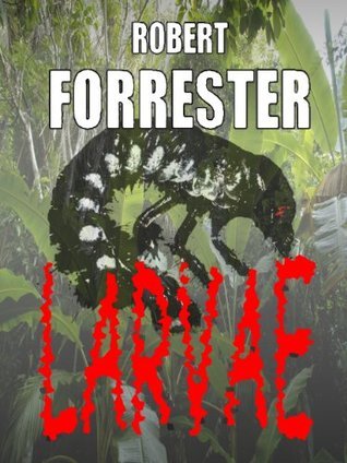 Larvae by Robert Forrester | Goodreads