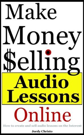 Make Money Selling Audio Lessons: How to Create and Sell Audio ...