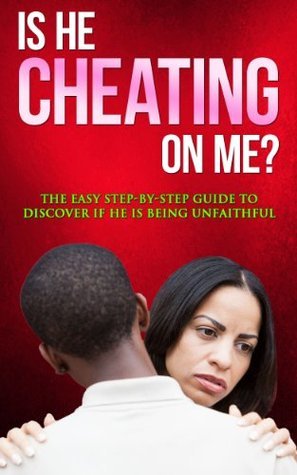 Is He Cheating On Me? The Easy Step-By-Step Guide To Discover If He Is ...