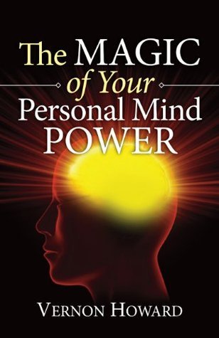 The Magic of Your Personal Mind Power by Vernon Howard | Goodreads