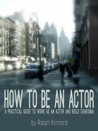 HOW TO BE AN ACTOR - A practical guide to be working as a professional ...