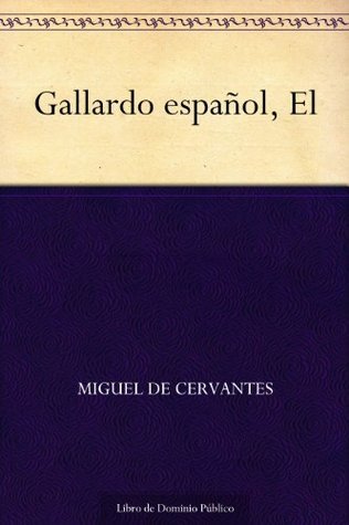 El Gallardo español by Miguel de Cervantes Saavedra | Goodreads