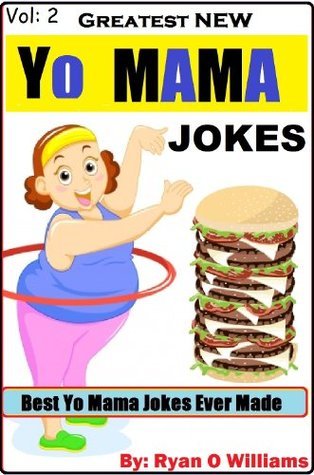 Greatest NEW Yo Mama Jokes (Best Yo Mama Jokes Ever Made) Vol: 2 ...