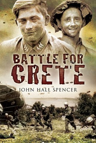 Battle for Crete by John Hall Spencer | Goodreads
