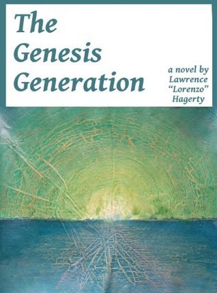 The Genesis Generation by Lawrence "Lorenzo" Hagerty | Goodreads